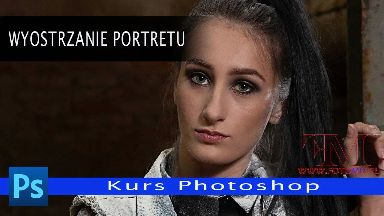 Jak dobrze wyostrzyć portret (wyostrzanie selektywne) – Kurs Photoshop - FOTOMIX - Szkolenia ...