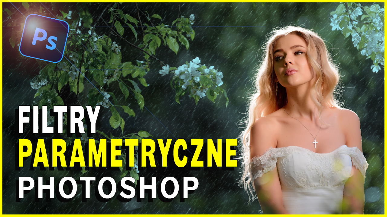 Filtry parametryczne w Photoshopie – nowa era edycji